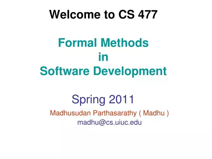 PPT - Welcome to CS 477 Formal Methods in Software Development Spring ...