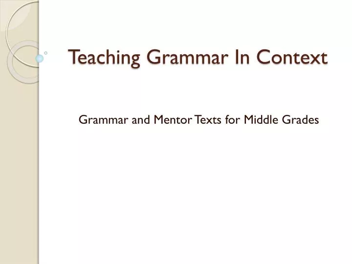 PPT - Teaching Grammar In Context PowerPoint Presentation, free ...