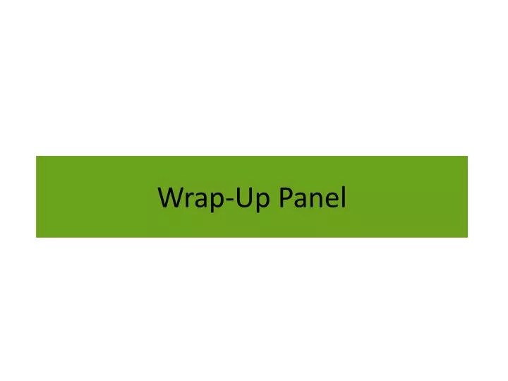 PPT - Wrap-Up Panel PowerPoint Presentation, free download - ID:2444743