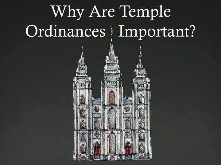 PPT - Why Are Temple Ordinances Important? PowerPoint Presentation ...
