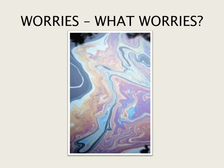 PPT - WORRIES – WHAT WORRIES? PowerPoint Presentation, free download ...