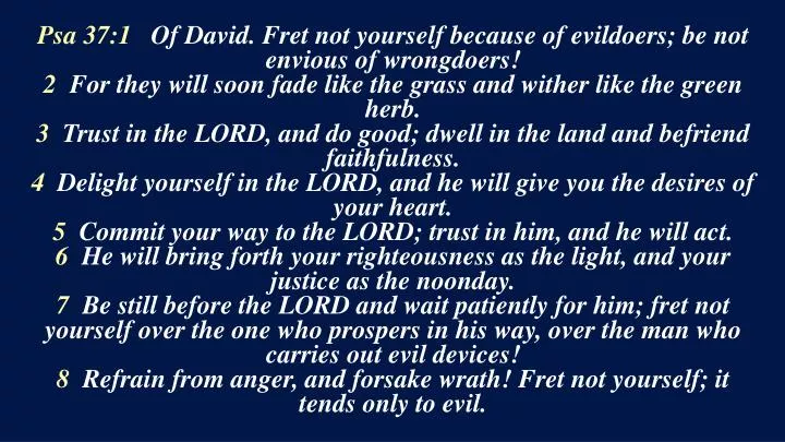 PPT - Psa 37:1 Of David. Fret not yourself because of evildoers; be not ...