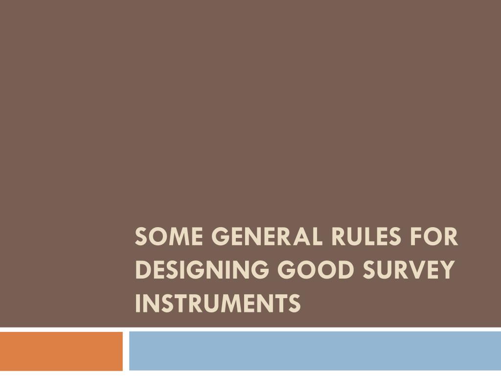 PPT - Some General Rules for Designing Good Survey Instruments ...