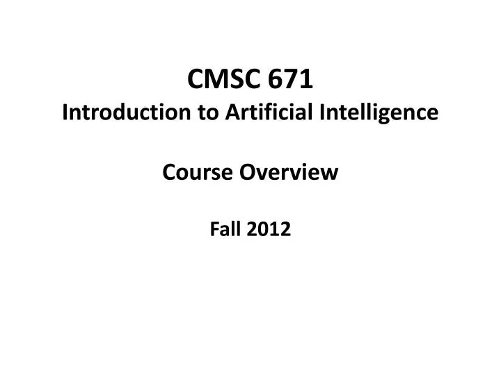 PPT - CMSC 671 Introduction to Artificial Intelligence C ourse O ...