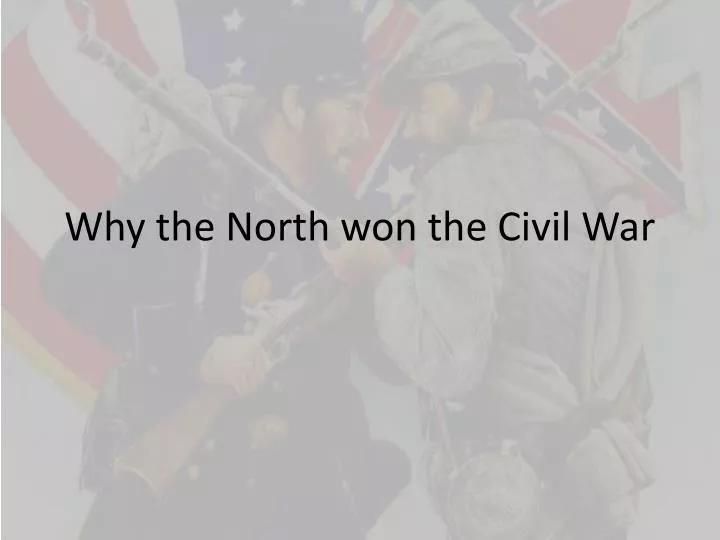 PPT - Why the North won the Civil War PowerPoint Presentation, free ...