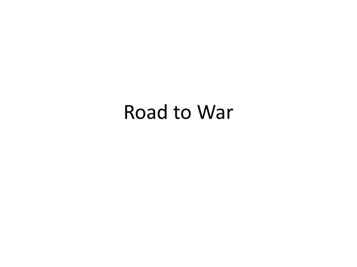 PPT - Road to War PowerPoint Presentation, free download - ID:2447066
