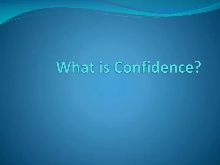 PPT - What is Confidence? PowerPoint Presentation, free download - ID ...