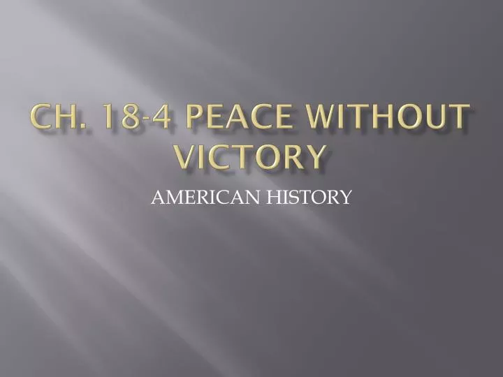 PPT - CH. 18-4 PEACE WITHOUT VICTORY PowerPoint Presentation, free ...