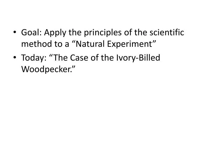 PPT - Goal: Apply the principles of the scientific method to a “Natural ...