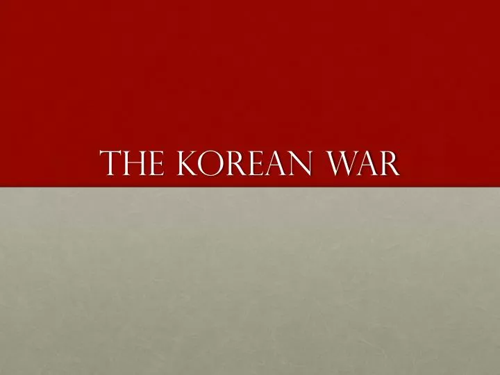 PPT - The Korean war PowerPoint Presentation, free download - ID:2447938