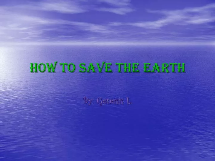 PPT - How To SAVE The Earth PowerPoint Presentation, free download - ID ...