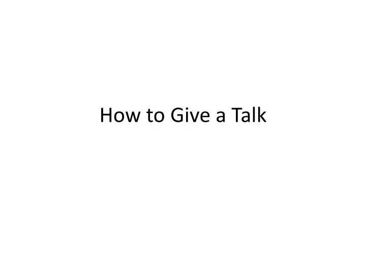 PPT - How to Give a Talk PowerPoint Presentation, free download - ID ...