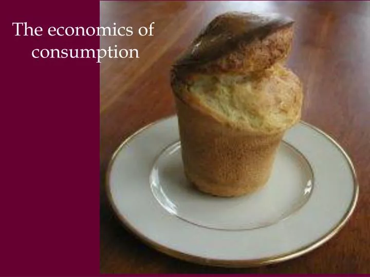 PPT - The economics of consumption PowerPoint Presentation, free ...