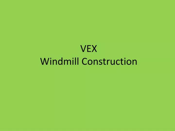PPT - VEX Windmill Construction PowerPoint Presentation, free download ...