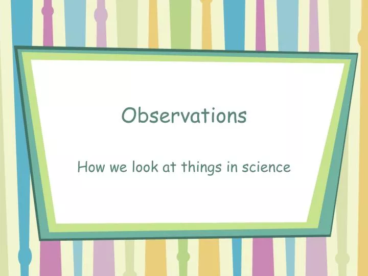 PPT - Observations PowerPoint Presentation, free download - ID:2448811