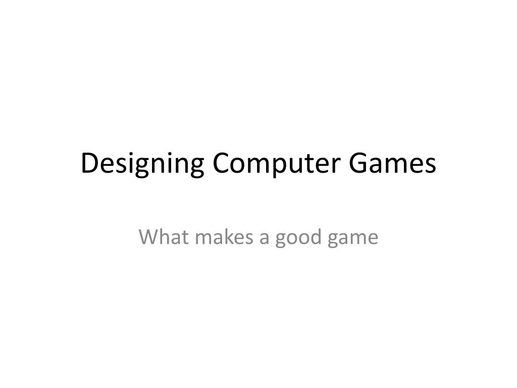 PPT - Designing Computer Games PowerPoint Presentation, free download ...
