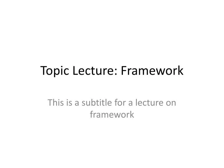 PPT - Topic Lecture: Framework PowerPoint Presentation, free download ...