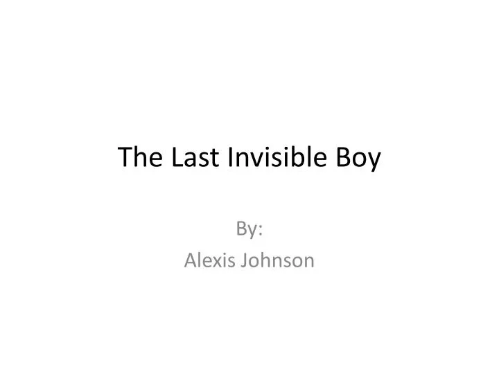 PPT - The Last Invisible Boy PowerPoint Presentation, free download ...