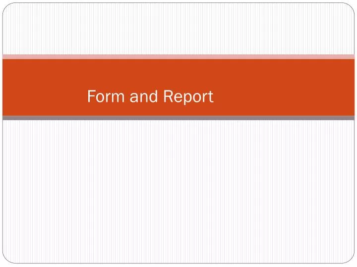 PPT - Form and Report PowerPoint Presentation, free download - ID:2450014