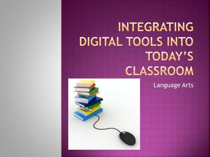 PPT - Integrating Digital Tools into Today’s classroom PowerPoint ...