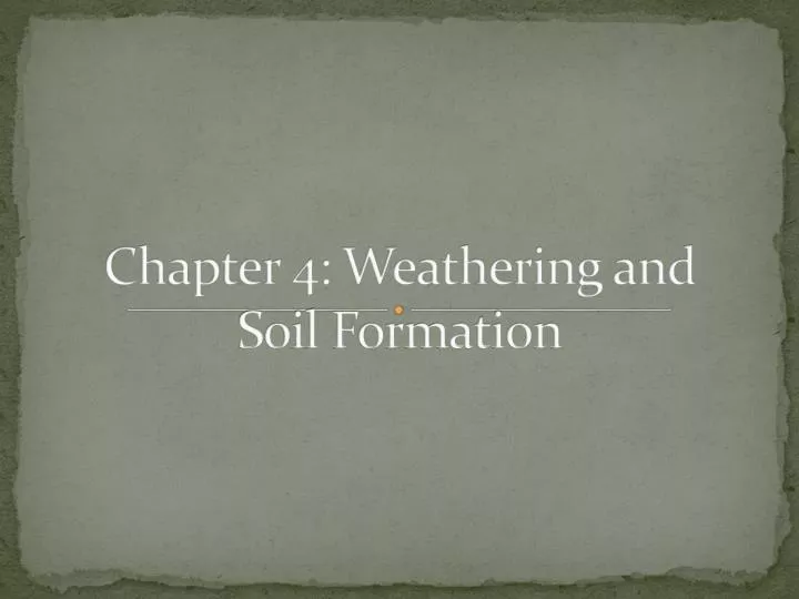 PPT - Chapter 4: Weathering and Soil Formation PowerPoint Presentation ...