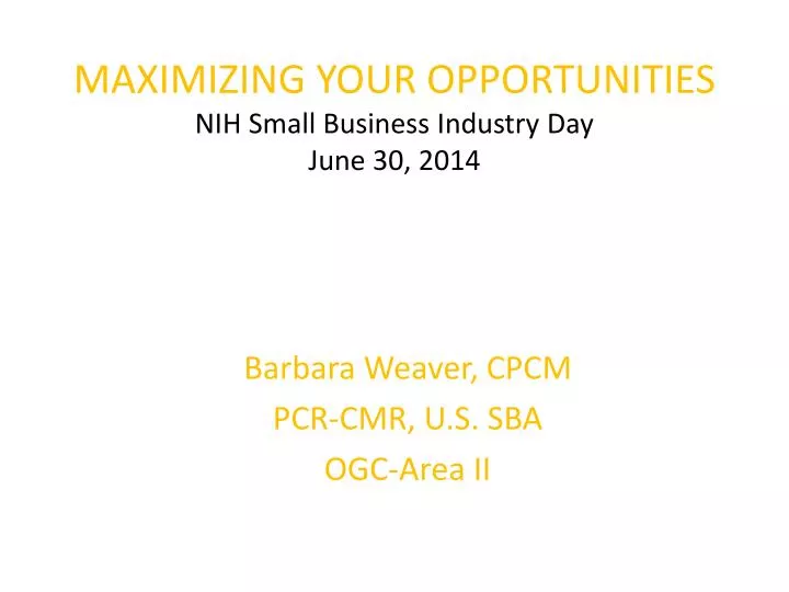 PPT - MAXIMIZING YOUR OPPORTUNITIES NIH Small Business Industry Day ... PPT - MAXIMIZING YOUR OPPORTUNITIES NIH Small Business Industry Day ...