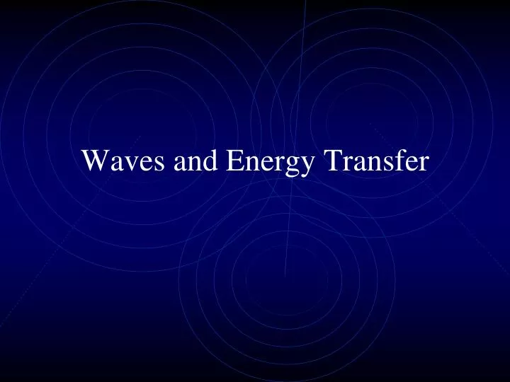 PPT - Waves and Energy Transfer PowerPoint Presentation, free download ...