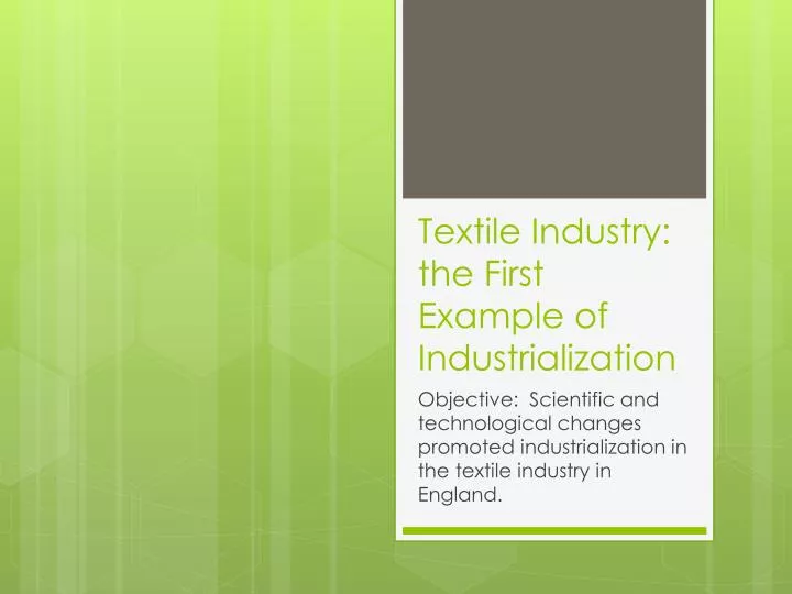 PPT - Textile Industry: the First Example of Industrialization ...