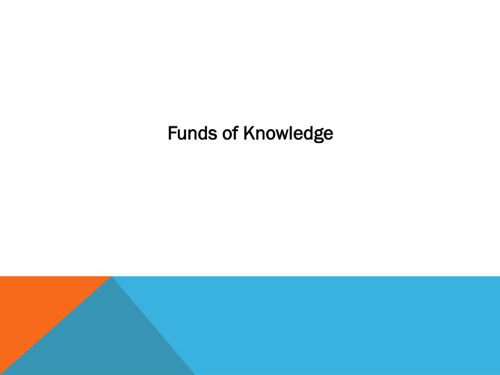 PPT - Funds of Knowledge PowerPoint Presentation - ID:2455198