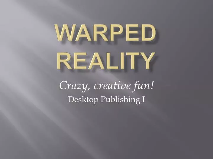 PPT - Warped Reality PowerPoint Presentation, free download - ID:2455373