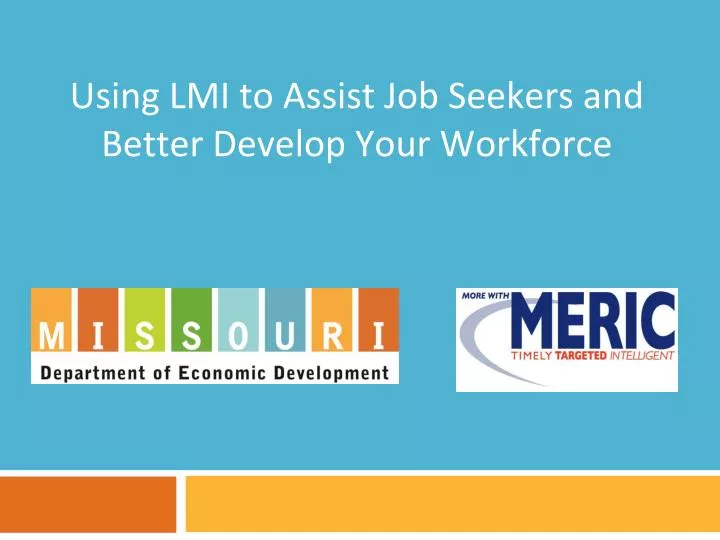 PPT - Using LMI to Assist Job Seekers and Better Develop Your Workforce ...