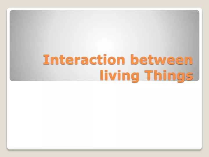 PPT - Interaction between living Things PowerPoint Presentation, free ...