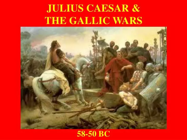 PPT - JULIUS CAESAR & THE GALLIC WARS PowerPoint Presentation, free ...