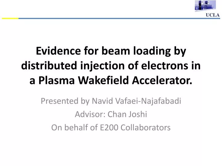 PPT - Evidence for beam loading by distributed injection of electrons in a Plasma Wakefield ...