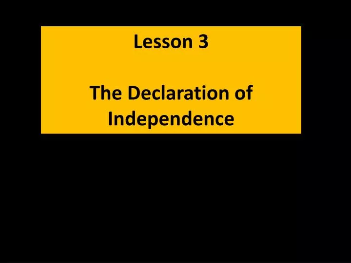PPT - Lesson 3 The Declaration of Independence PowerPoint Presentation ...