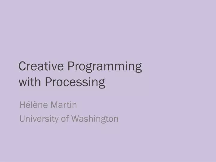 PPT - Creative Programming with Processing PowerPoint Presentation ...