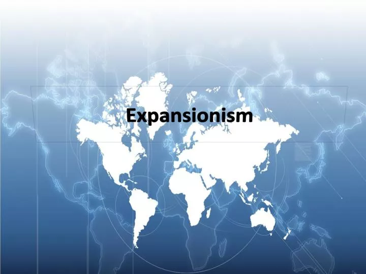 PPT - Expansionism PowerPoint Presentation, free download - ID:2458025