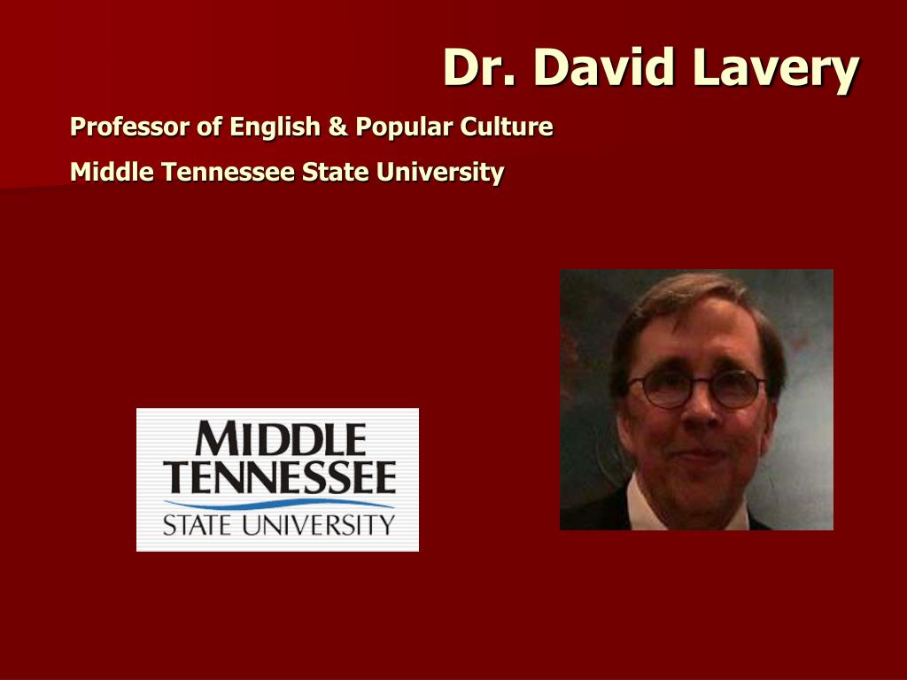 PPT - Dr. David Lavery Professor of English & Popular Culture Middle ...