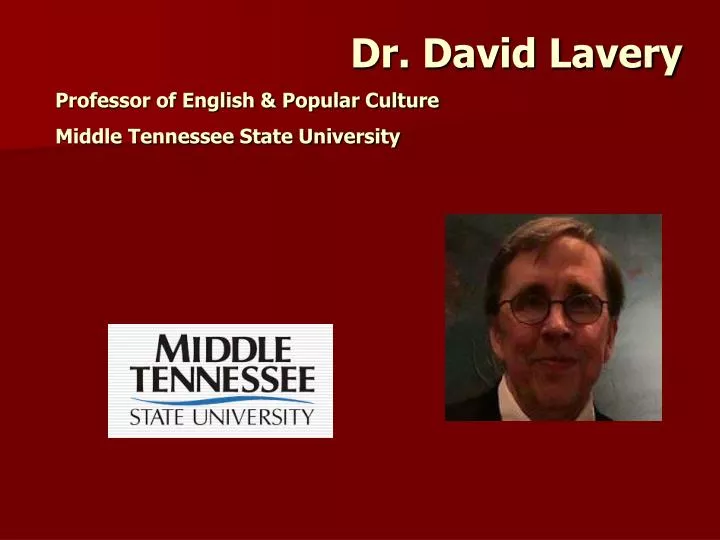 PPT - Dr. David Lavery Professor of English & Popular Culture Middle ...