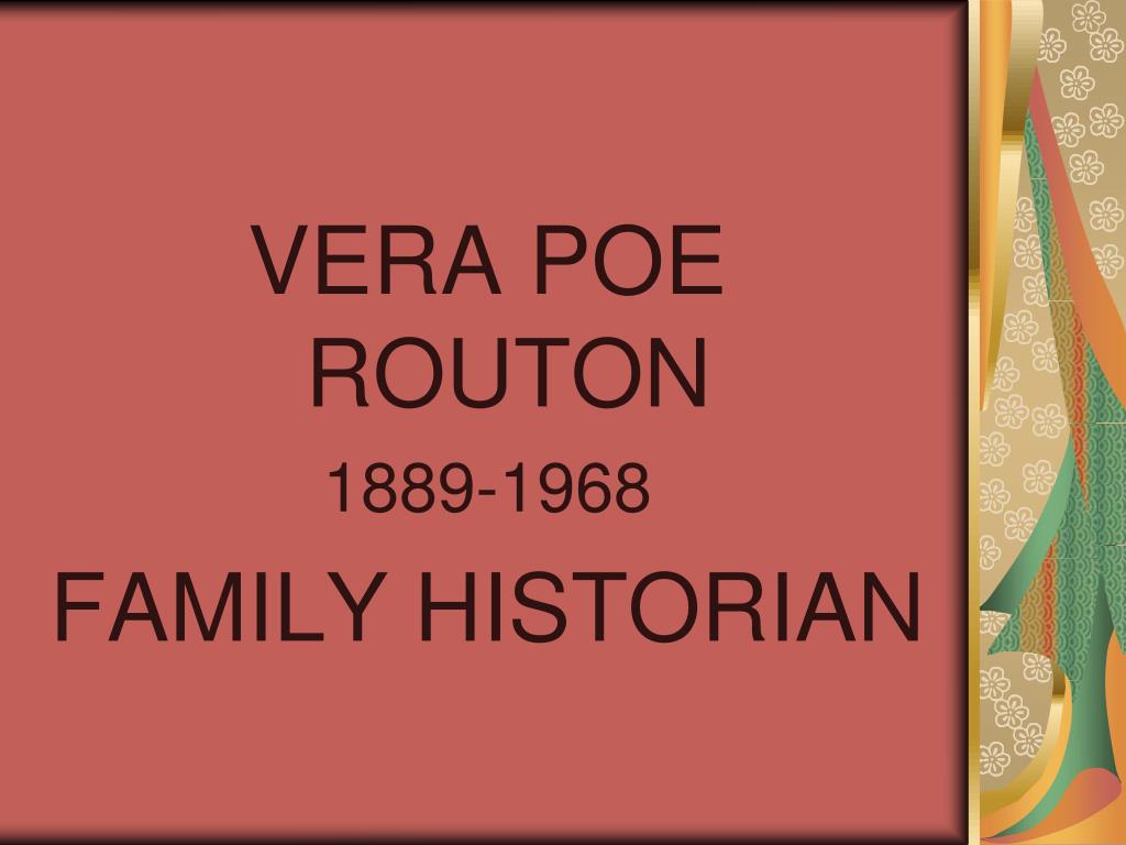 PPT - The Life and Legacy of Vera Poe Routon: Family Historian (1889 ...