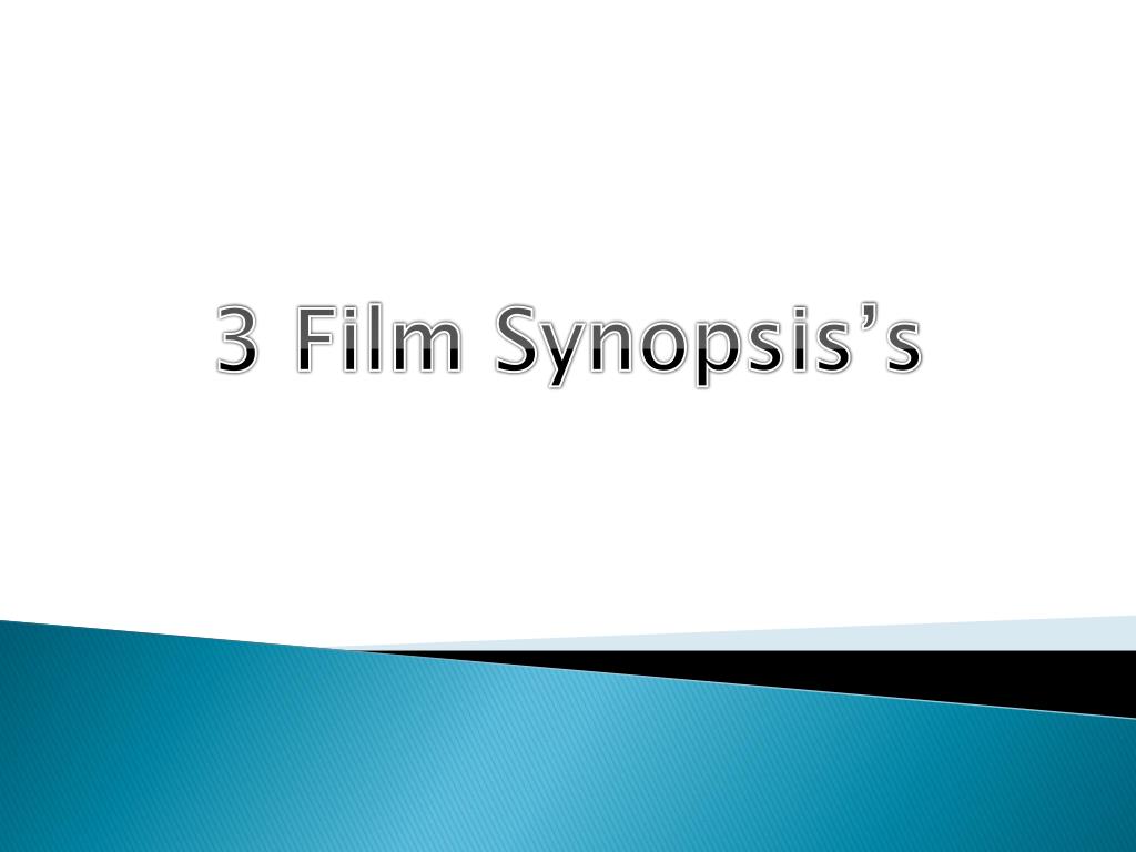 PPT - 3 Film Synopsis’s PowerPoint Presentation, free download - ID:2459130