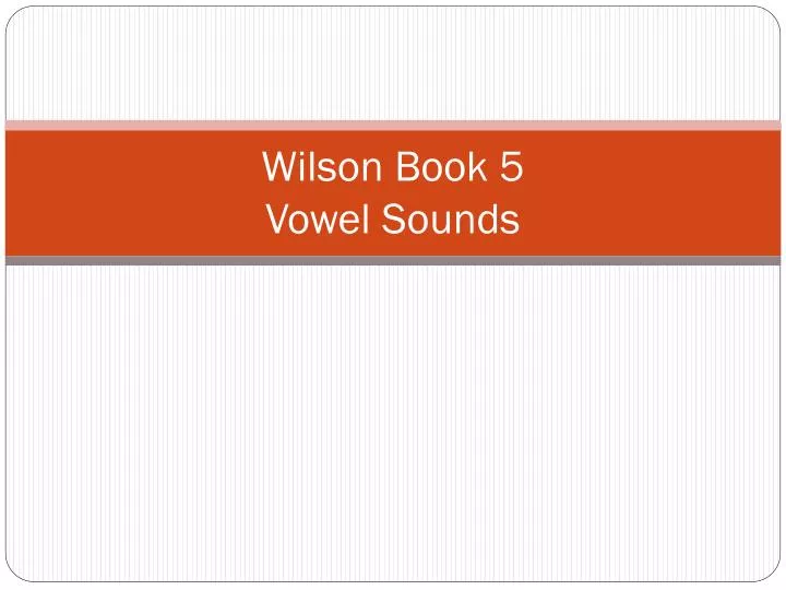 PPT - Wilson Book 5 Vowel Sounds PowerPoint Presentation, free download ...