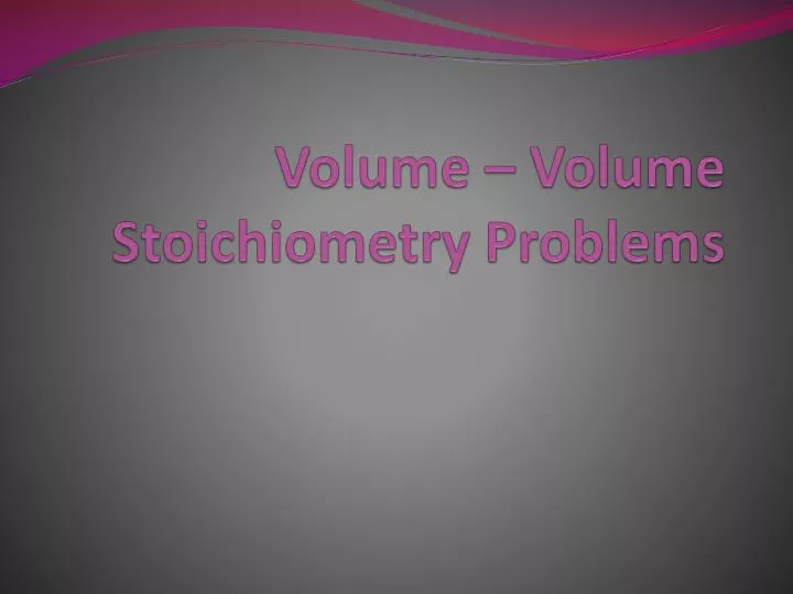 PPT - Volume – Volume Stoichiometry Problems PowerPoint Presentation ...