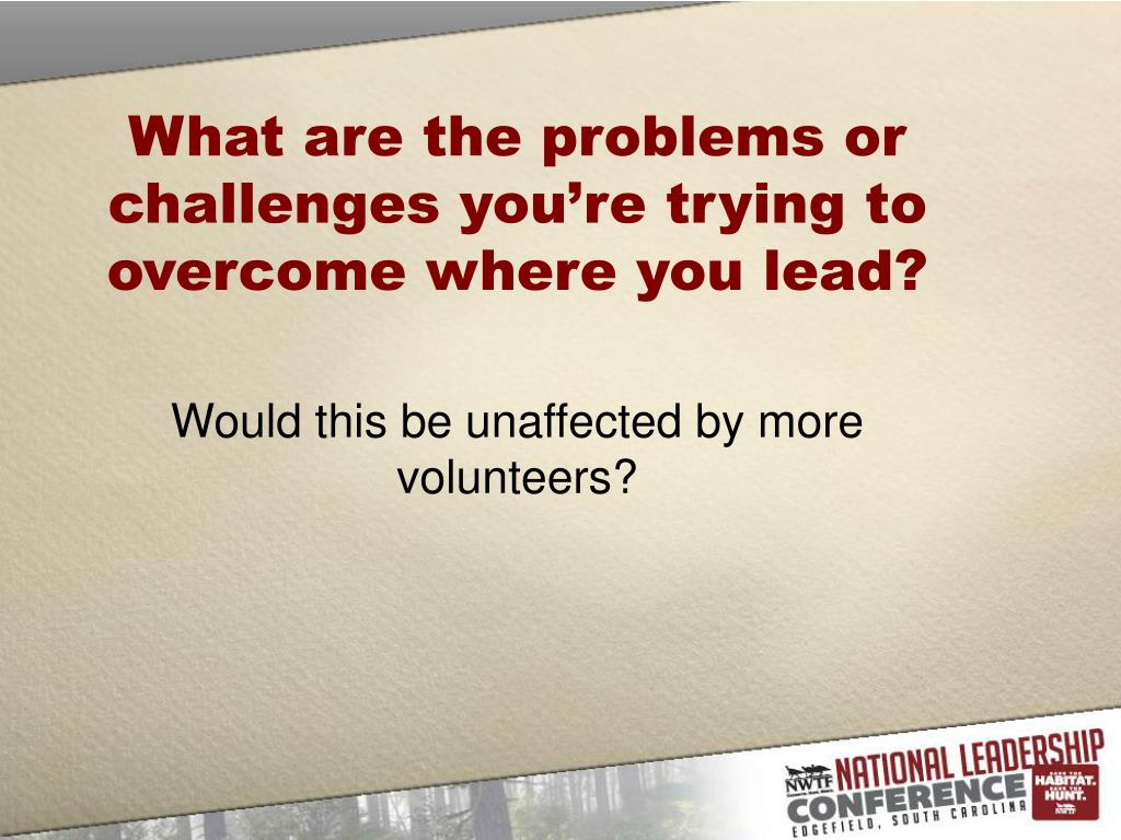 PPT - Volunteer Recruitment & The Leader's Role: Overcoming Challenges ...