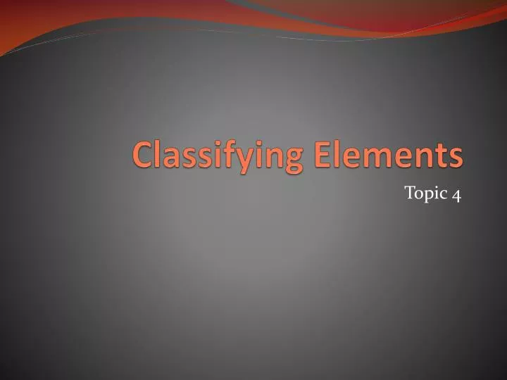 PPT - Classifying Elements PowerPoint Presentation, free download - ID ...