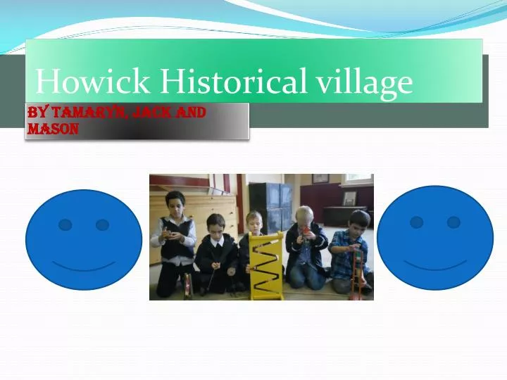 PPT - Howick Historical village PowerPoint Presentation, free download ...