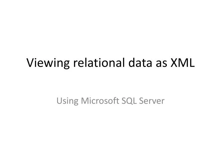 Ppt Viewing Relational Data As Xml Powerpoint Presentation Free Download Id 2461625
