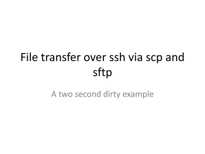 PPT - File transfer over ssh via scp and sftp PowerPoint Presentation ...