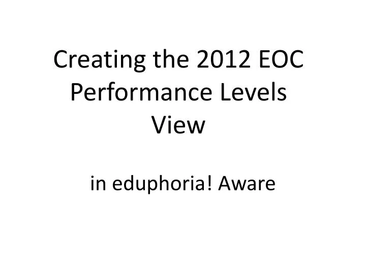 PPT - Creating the 2012 EOC Performance Levels View PowerPoint ...