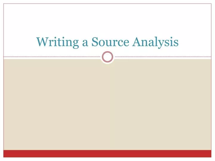 PPT - Writing a Source Analysis PowerPoint Presentation, free download ...